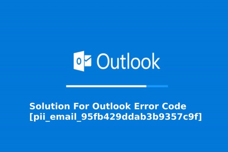 Solve [pii_email_95fb429ddab3b9357c9f] Microsoft Outlook Error Code?
